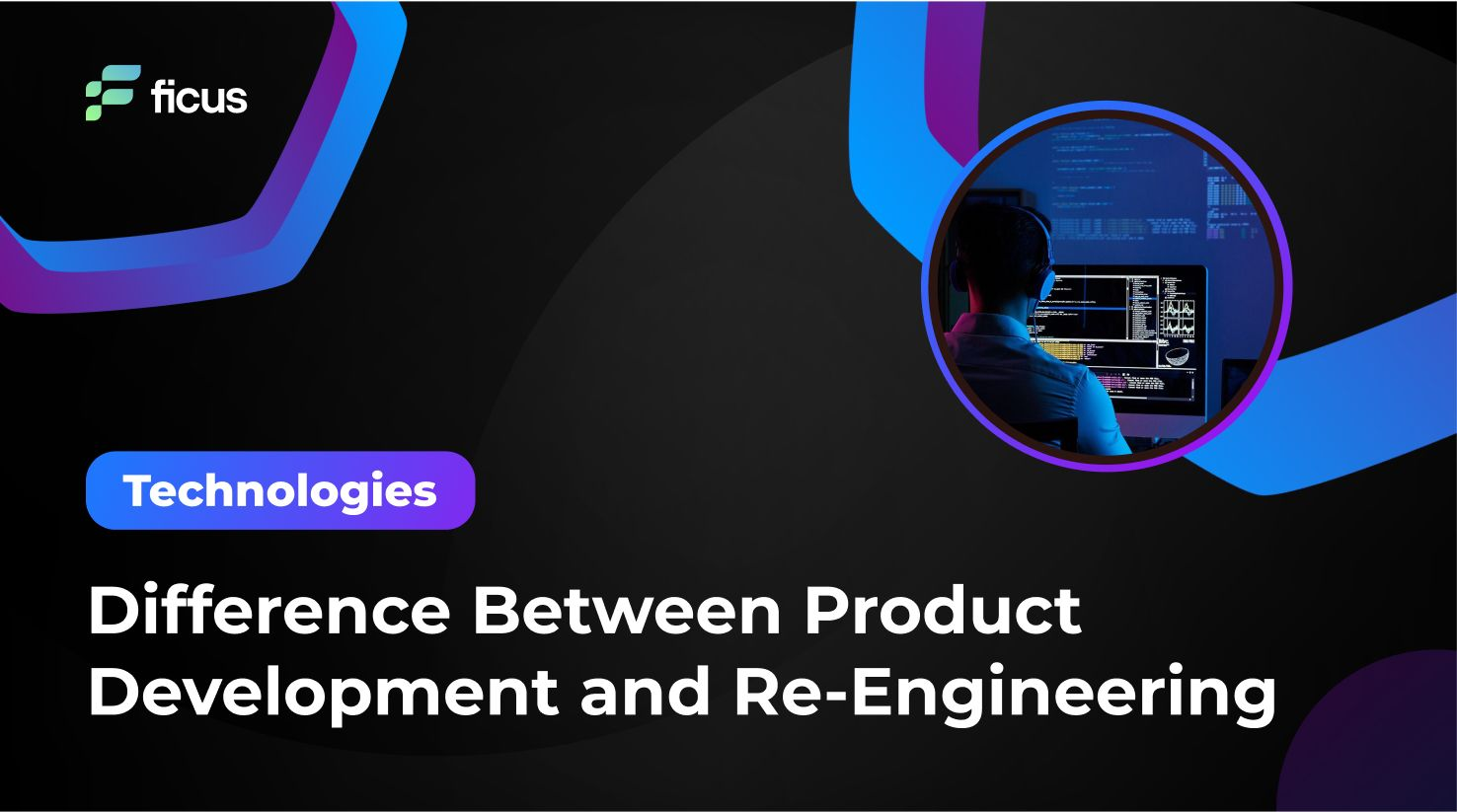 Difference Between Product Development and Re-Engineering - Ficus Technologies